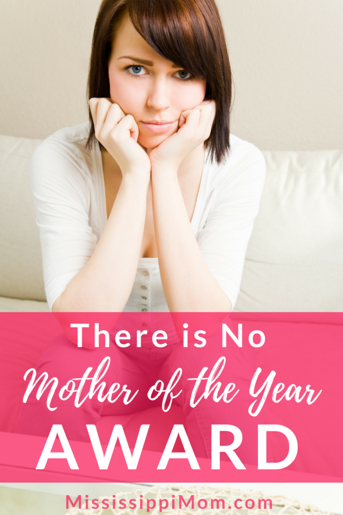 There is no “Mother of the Year Award.” - MississippiMom.com