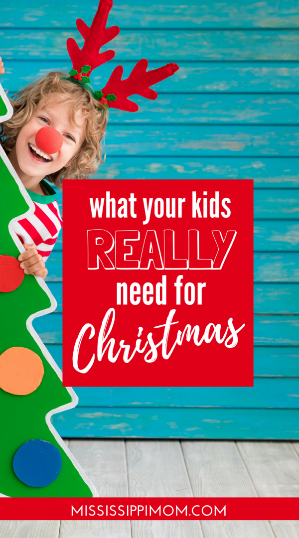 What Your Kids Really Need for Christmas - MississippiMom.com