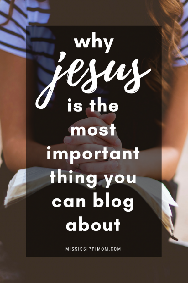 Why Jesus is the Most Important Thing You Can Blog About ...
