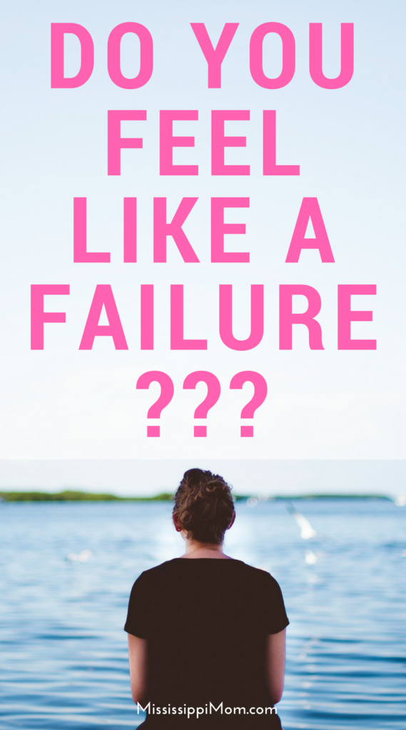 When you feel like a failure… - MississippiMom.com